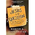 Jesus Is the Question: The 307 Questions Jesus Asked and the 3 He ...