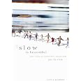 Slow is Beautiful: New Visions of Community, Leisure, and Joie de Vivre ...