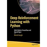 Deep Reinforcement Learning with Python: With PyTorch, TensorFlow and OpenAI Gym: Sanghi, Nimish ...