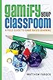 Gamify Your Classroom: A Field Guide to Game-Based Learning (New ...