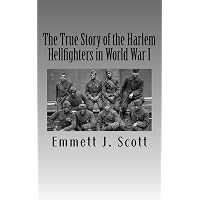 The True Story of the Harlem Hellfighters in World War I: Scott, Emmett ...