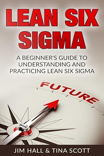 Lean Six Sigma: Beginner's Guide to Understanding and Practicing Lean ...