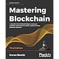 Mastering Blockchain: A deep dive into distributed ledgers, consensus protocols, smart contracts ...