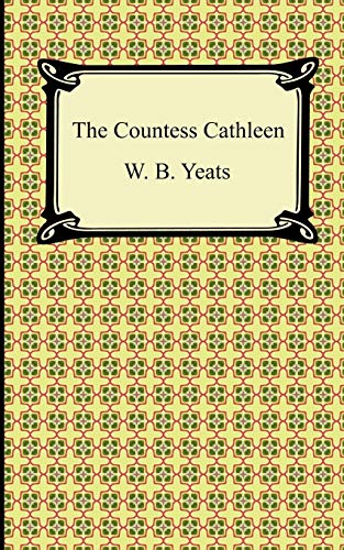 The Countess Cathleen: Yeats, William Butler, Yeats, W. B ...