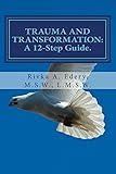 Trauma and the Twelve Steps: A Complete Guide For Enhancing Recovery ...