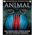 Animal: The Definitive Visual Guide to the World's Wildlife: Don E ...