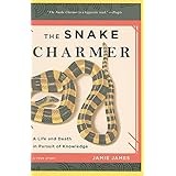 The Snake Charmer: A Life and Death in Pursuit of Knowledge: James ...
