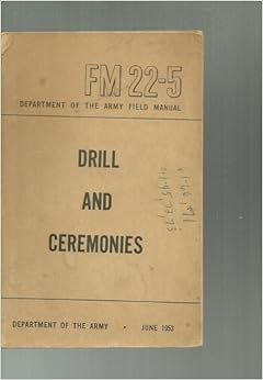 June 1953 FM 22-5 Drill and Ceremonies (Army Field Manual): U.S. Army: Amazon.com: Books