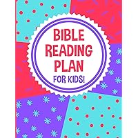 Bible Reading Plan for Kids!: 365 Daily Scripture Readings, One Year ...