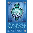 Dancing with a Ghost: Exploring Aboriginal Reality: Ross, Rupert ...