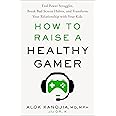 How to Raise a Healthy Gamer: End Power Struggles, Break Bad Screen ...