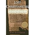 Lost Christianities: The Battles for Scripture and the Faiths We Never Knew: Ehrman, Bart D ...