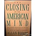 The Closing of the American Mind: Bloom, Allan, Bellow, Saul ...