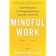 Mindful Work: How Meditation Is Changing Business from the Inside Out ...