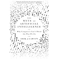 The Myth of Artificial Intelligence: Why Computers Can’t Think the Way We Do: Larson, Erik J ...