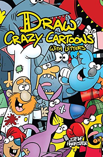 Draw Crazy Cartoons With Letters: Steve Harpster, Steve Harpster ...