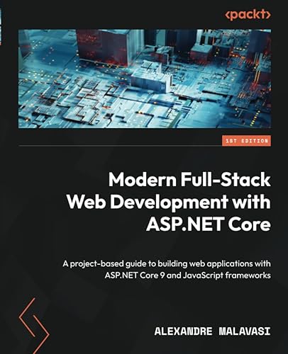 Modern Full-Stack Web Development with ASP.NET Core: A project-based guide to building web ...