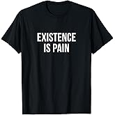 Amazon.com: Existence Is Pain T-Shirt Fandom Funny Quotes for Mens ...