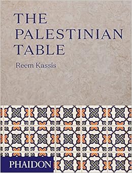 The Palestinian Table: Amazon.co.uk: Kassis, Reem: 9780714874968: Books