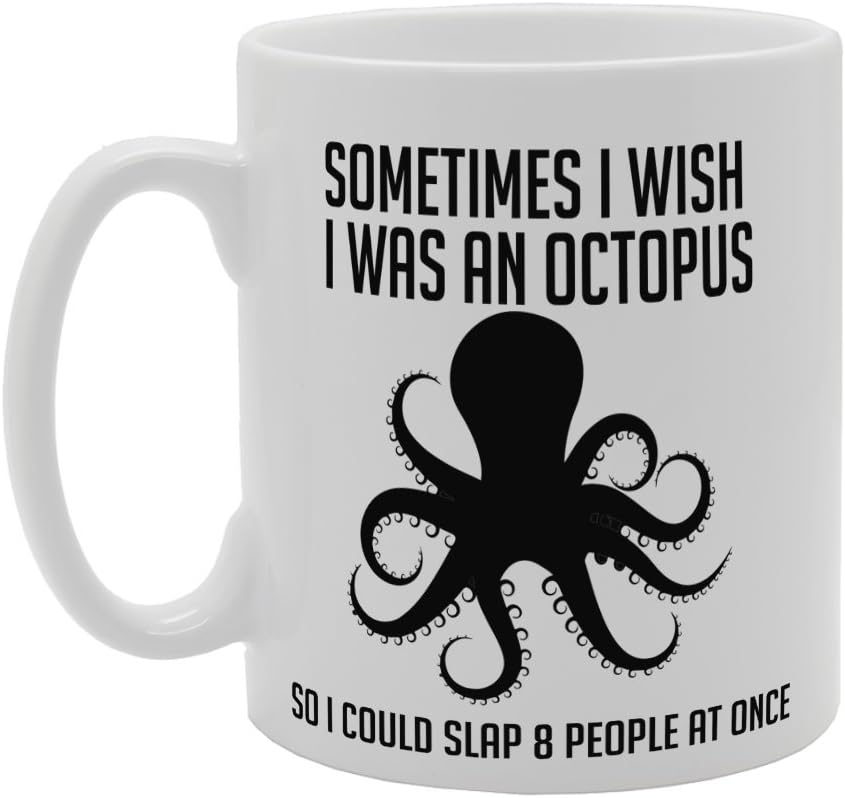 MG3219 Sometimes I Wish I was an Octopus So I Could Slap 8 People at ...