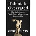 Talent Is Overrated: What Really Separates World-Class Performers from ...