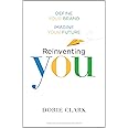 Reinventing You: Define Your Brand, Imagine Your Future: Clark, Dorie ...