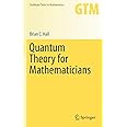 Quantum Theory for Mathematicians (Graduate Texts in Mathematics, 267 ...