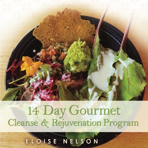 14 Day Gourmet Cleanse & Rejuvenation Program: Nelson PhD., Eloise ...