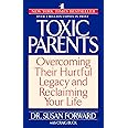 Toxic Parents: Overcoming Their Hurtful Legacy and Reclaiming Your Life ...