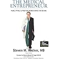 The Medical Entrepreneur: Pearls, Pitfalls and Practical Business ...