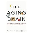 The Aging Brain: Proven Steps to Prevent Dementia and Sharpen Your Mind ...