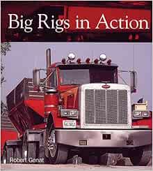 Big Rigs in Action: Motorbooks: 9780760320228: Amazon.com: Books