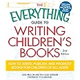 The Everything Guide to Writing Children's Books: How to write, publish ...
