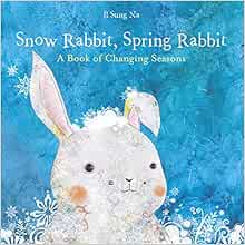 Amazon.com: Snow Rabbit, Spring Rabbit: A Book of Changing Seasons ...