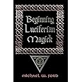 BEGINNING LUCIFERIAN MAGICK: Michael W. Ford: 9781435716452: Amazon.com ...