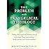 The Problem with Evangelical Theology: Testing the Exegetical ...