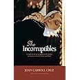 The Incorruptibles: A Study of the Incorruption of the Bodies of ...