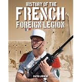 The French Foreign Legion: A Complete History of the Legendary Fighting ...