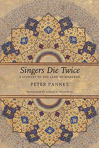 Singers Die Twice: A Journey to the Land of Dhrupad (The German List ...