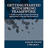 Getting started with Spring Framework: a hands-on guide to begin developing applications using ...