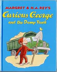 Curious George and the Dump Truck: Margret Rey, H. A. Rey ...