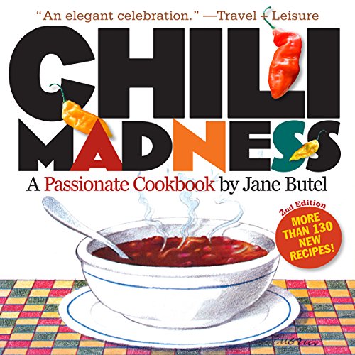 Chili Madness: A Passionate Cookbook- More Than 130 New Recipes! 2nd ...