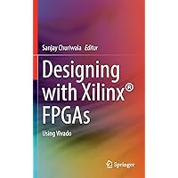 Designing with Xilinx® FPGAs: Using Vivado: Churiwala, Sanjay: 9783319424378: Amazon.com: Books