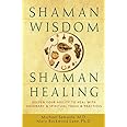 Shaman Wisdom, Shaman Healing: The Secrets of Deepening Your Ability to ...