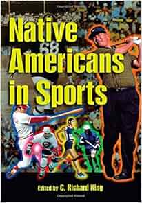 Native Americans in Sports: C. Richard King: 9780765680549: Amazon.com ...