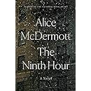 The Ninth Hour: A Novel - Kindle edition by Alice McDermott. Literature ...