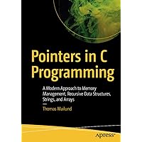 Pointers in C Programming: A Modern Approach to Memory Management, Recursive Data Structures ...