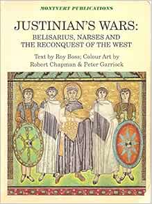 Justinian's War: Belisarius, Narses and the Reconquest of the West ...