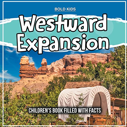 Westward Expansion: Children's Book Filled With Facts: Kids, Bold ...