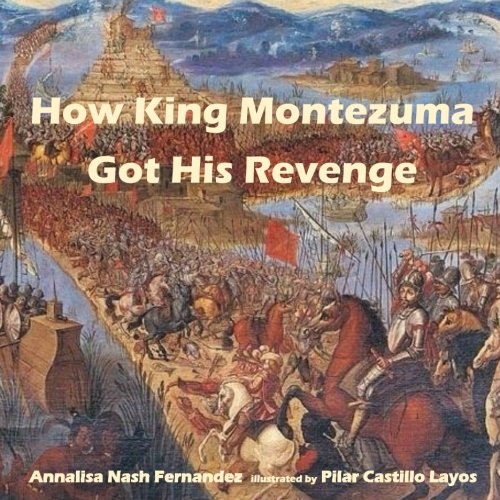 How King Montezuma Got His Revenge: Fernandez, Annalisa Nash, Layos ...